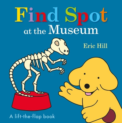 Find Spot at the Museum: A Lift-The-Flap Book — Bright Bean Toys