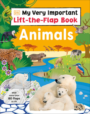 My Very Important Lift-The-Flap Book: Animals: With More Than 80 Flaps ...