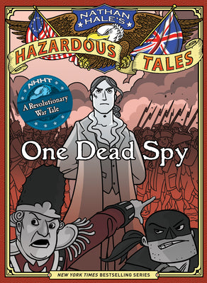 One Dead Spy (Nathan Hale's Hazardous Tales #1): A Revolutionary War T ...