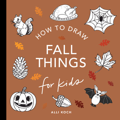 Fall Things: How to Draw Books for Kids with Pumpkins, Scarecrows, Tur ...